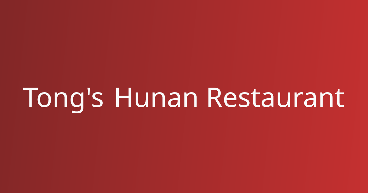 Order Authentic Chinese Online | Tong's Hunan Restaurant - Pickup or Delivery Available